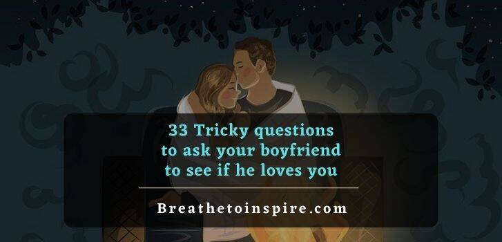 33 Trick Questions To Ask Your Boyfriend To See If He Loves You ...