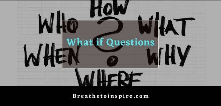 100+ What If Questions That Make You Think - Breathe To Inspire