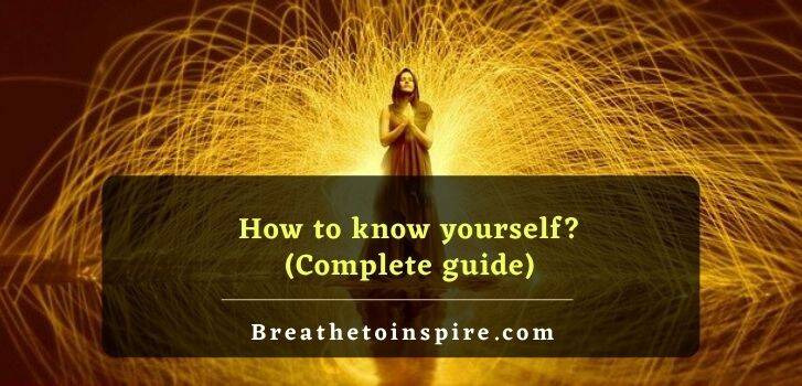 How To Get To Know Yourself? (10 Steps, 10 Ways, 50 Tips To Understand ...