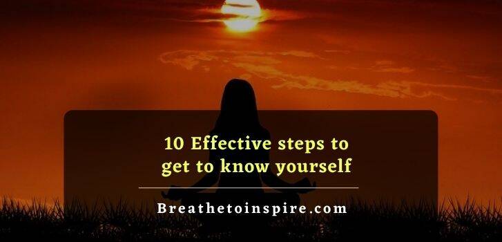 How To Get To Know Yourself? (10 Steps, 10 Ways, 50 Tips To Understand ...