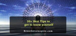 How To Get To Know Yourself? (10 Steps, 10 Ways, 50 Tips To Understand ...