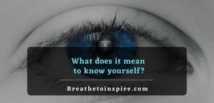 How To Get To Know Yourself? (10 Steps, 10 Ways, 50 Tips To Understand ...